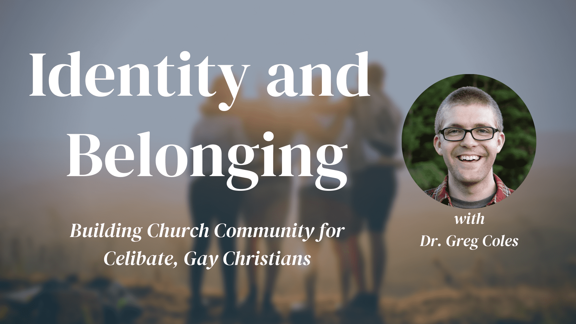 Identity and Belonging: Building Church Community for Celibate, Gay ...